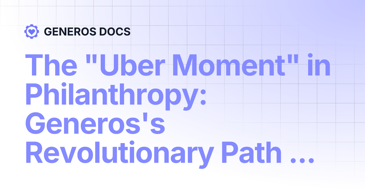 The "Uber Moment" in Philanthropy: Generos's Revolutionary Path to Empowered Giving | GENEROS DOCS